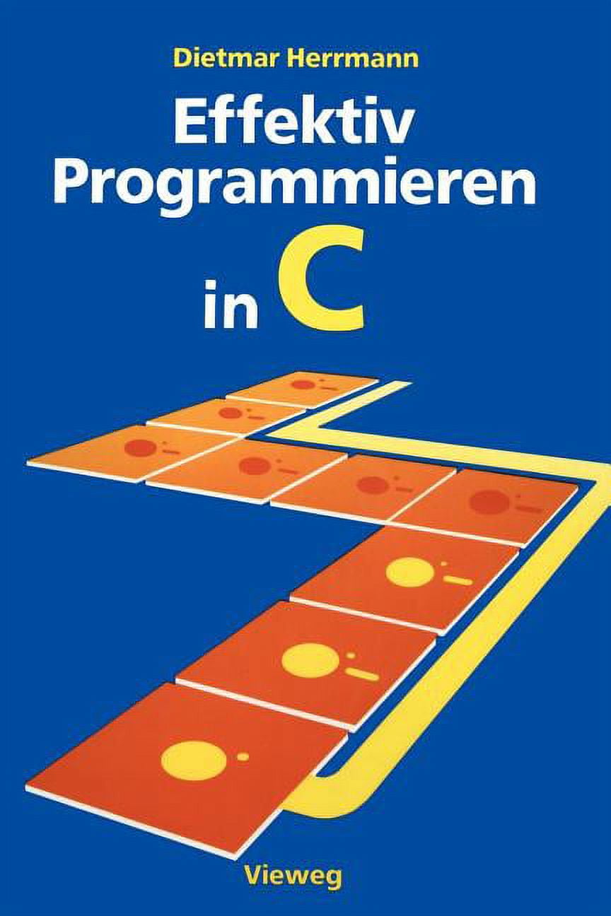 Effektiv Programmieren in C: Eine Einführung in Die Programmiersprache ...