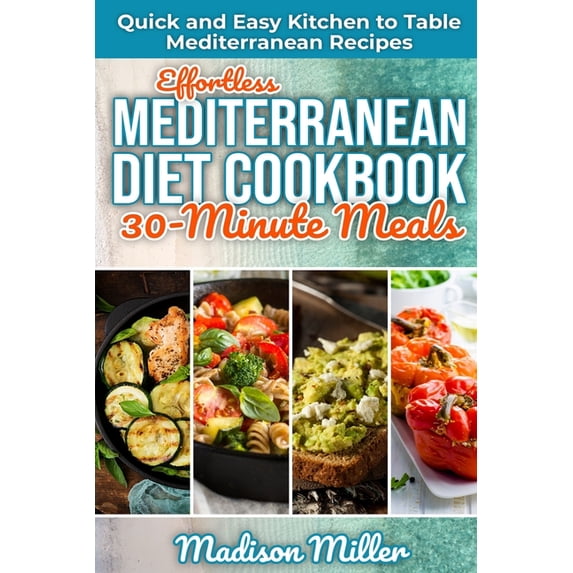 Mediterranean Cooking Effortless Mediterranean Diet Cookbook 30-Minute ...