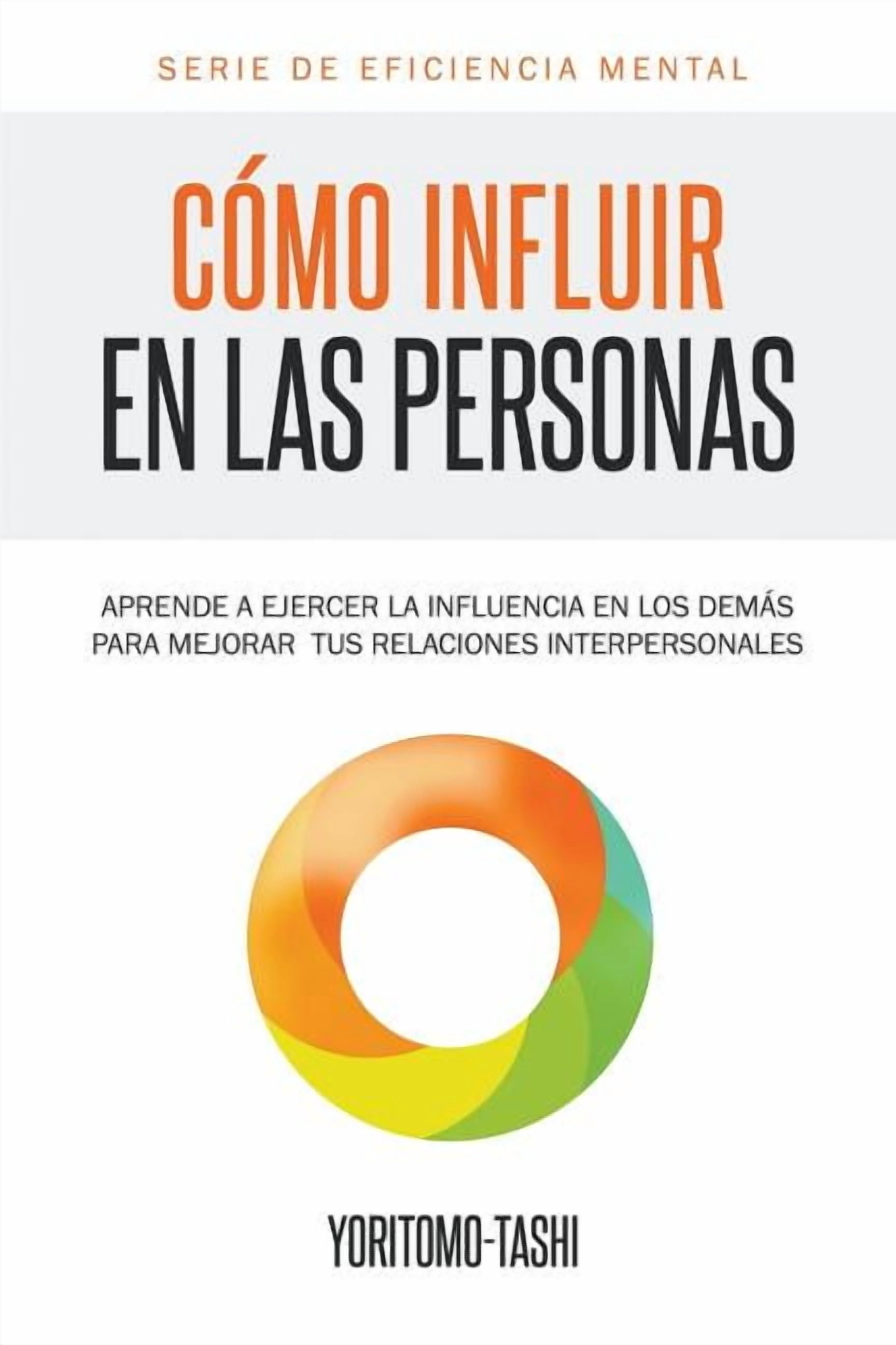 Eficiencia Mental Cómo influir en las personas: Aprende a ejercer la ...