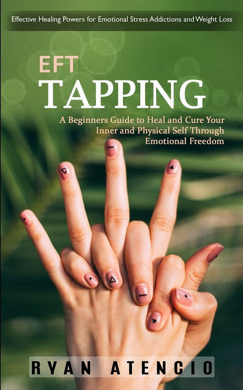 Eft Tapping : Effective Healing Powers for Emotional Stress Addictions ...