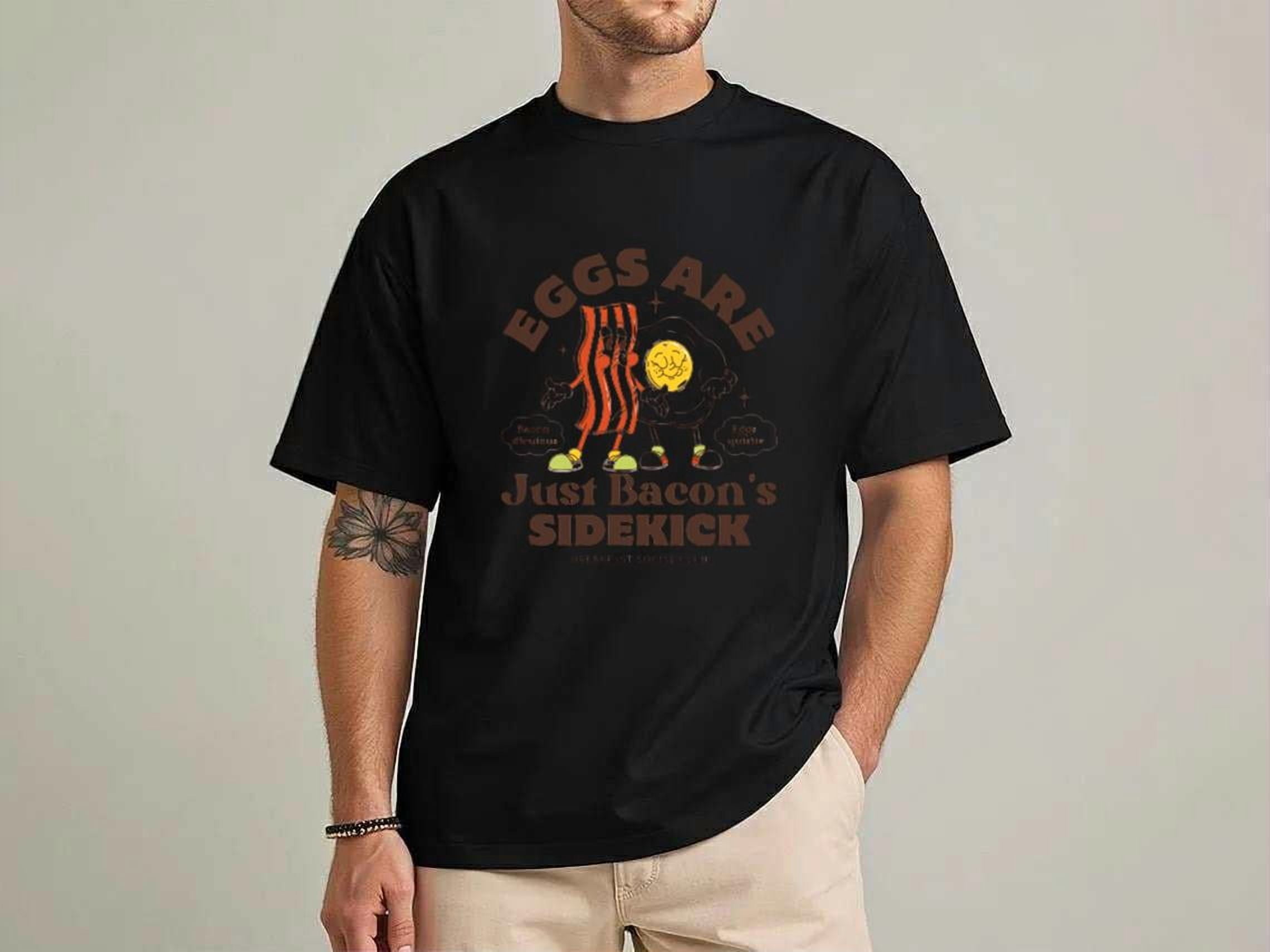 Eggs Are Just Bacons Sidekick Funny Breakfast Quote Humor T-shirt, for ...