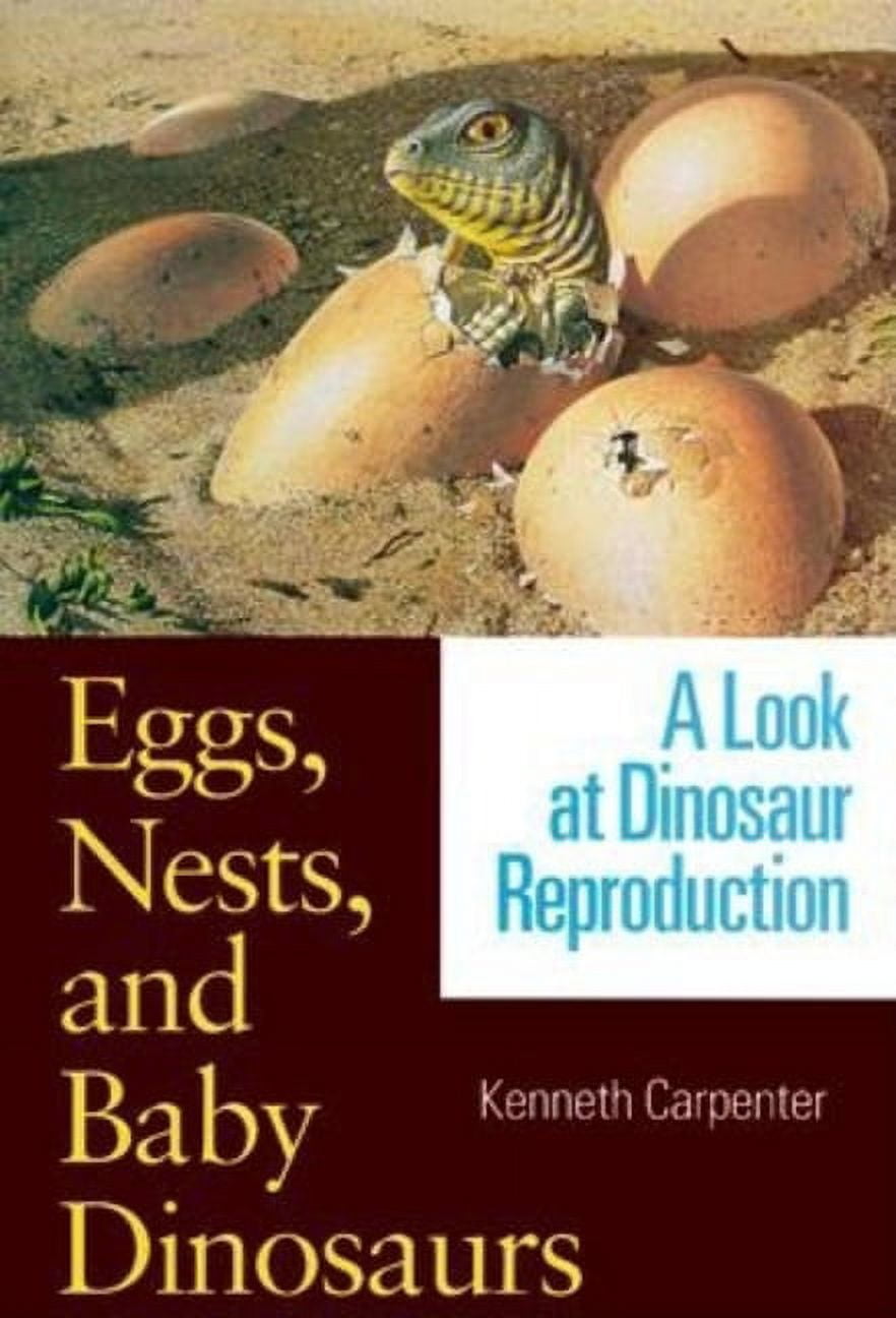 Eggs, Nests, and Baby Dinosaurs : A Look at Dinosaur Reproduction ...
