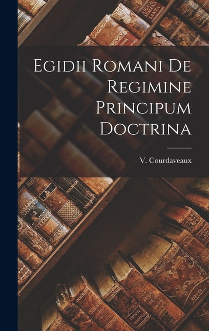 Egidii Romani de Regimine Principum Doctrina, (Hardcover) - Walmart.com