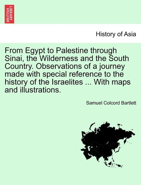 From Egypt to Palestine through Sinai, the Wilderness and the South ...