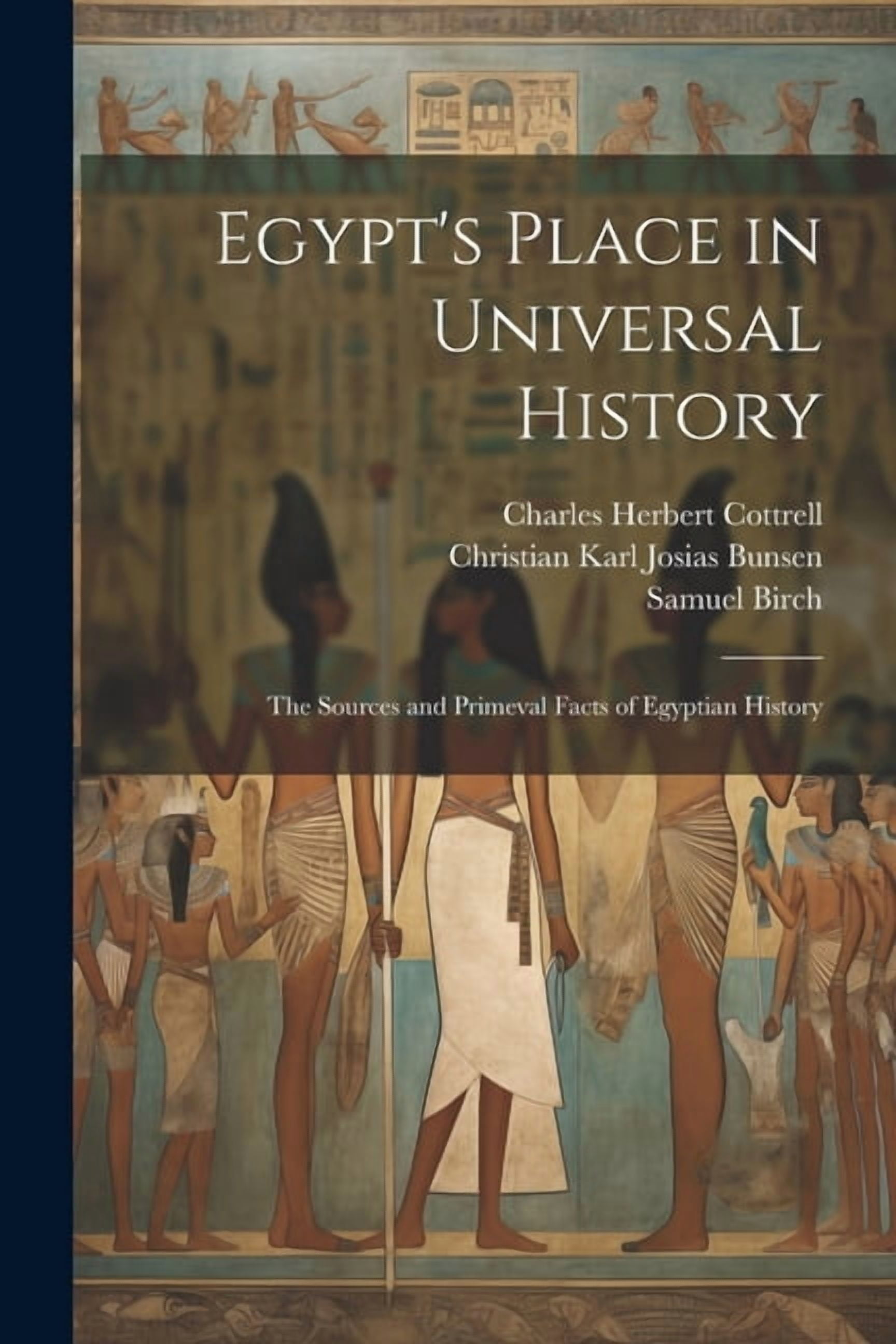 Egypt's Place in Universal History: The Sources and Primeval Facts of ...