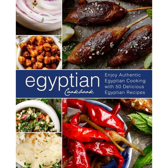 Egyptian Cookbook: Enjoy Authentic Egyptian Cooking with 50 Delicious ...