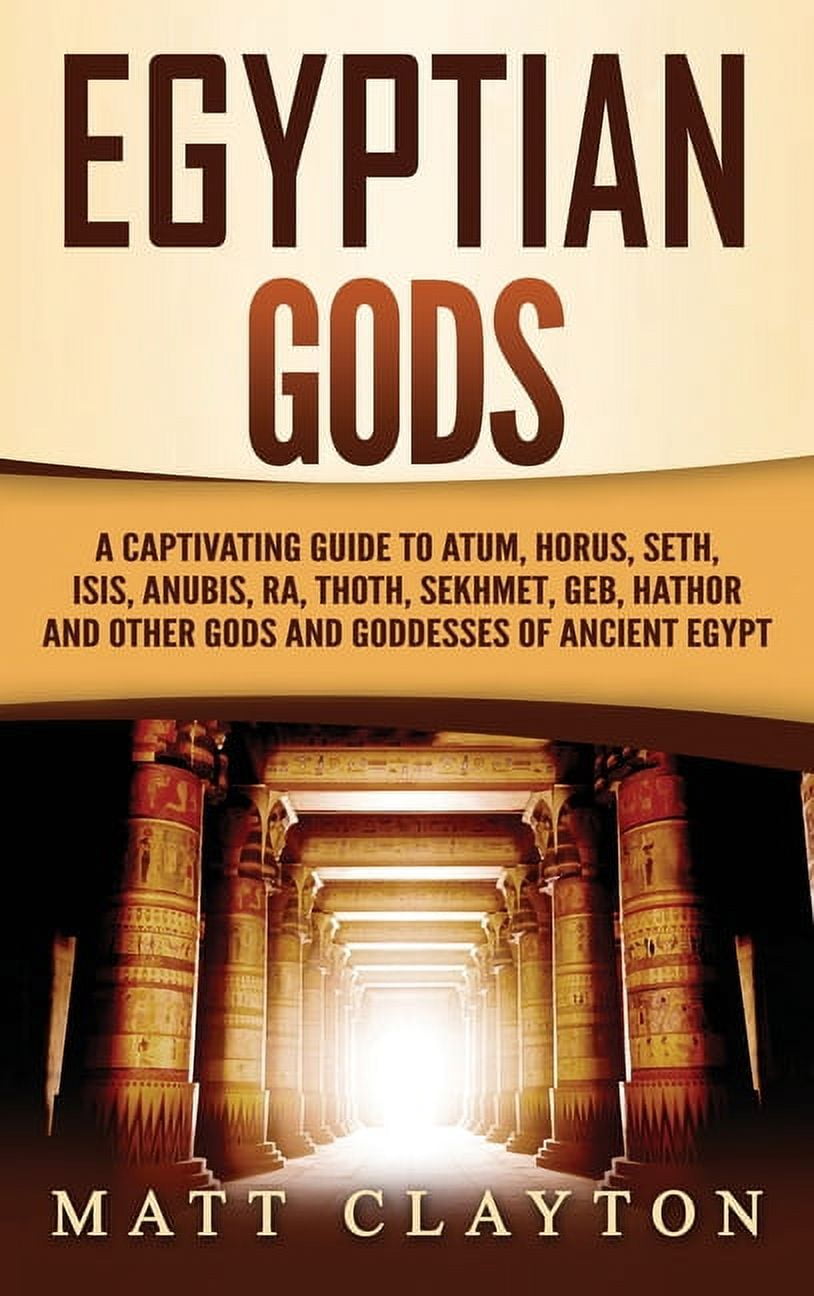 Egyptian Gods: A Captivating Guide to Atum, Horus, Seth, Isis, Anubis ...