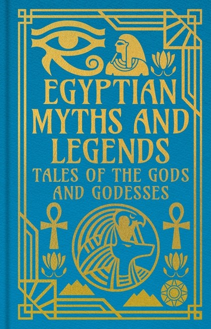 Egyptian Myths & Legends: Tales of the Gods and Goddesses (Hardcover ...