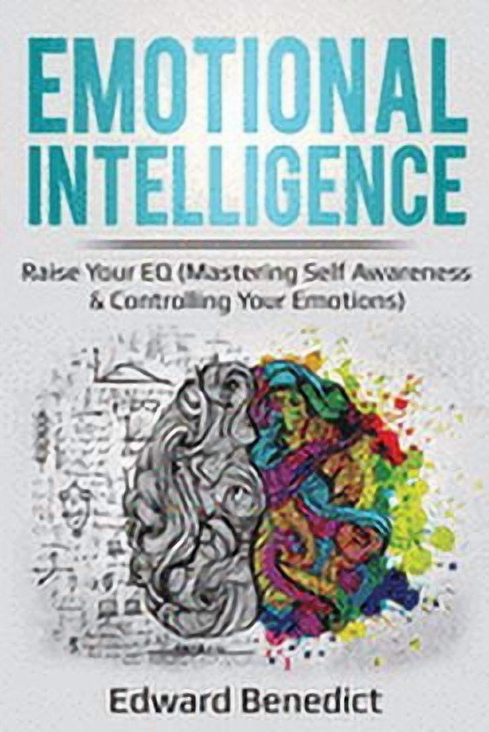 Ei Master: Emotional Intelligence: Raise Your EQ (Mastering Self ...