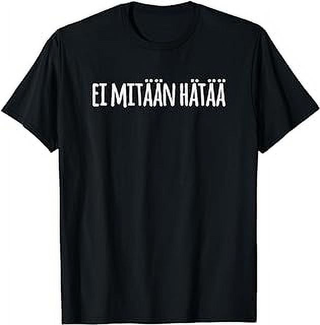 Ei Mitaan Hataa Finnish Worries Finn Enthusiast T-Shirt - Walmart.com