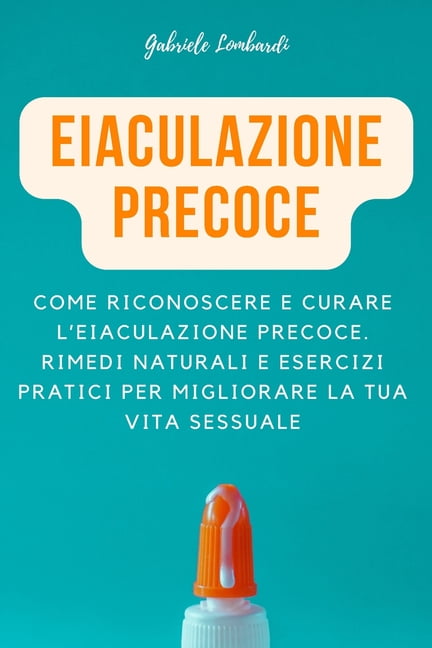 Eiaculazione Precoce : Come riconoscere e curare l'eiaculazione precoce ...