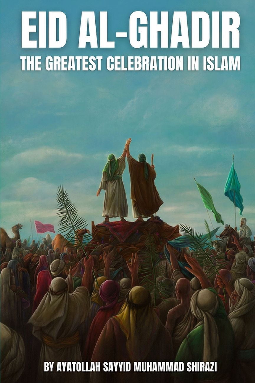 Eid al-Ghadir: The greatest celebration in Islam (Paperback) by ...