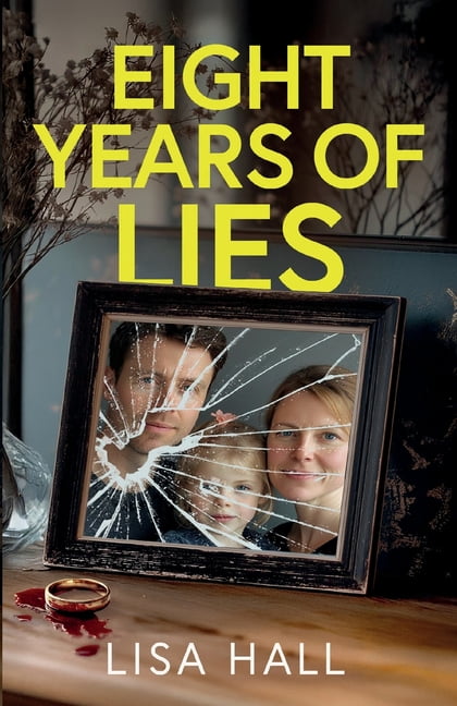 Eight Years of Lies: A totally addictive psychological thriller with a shocking final twist ...