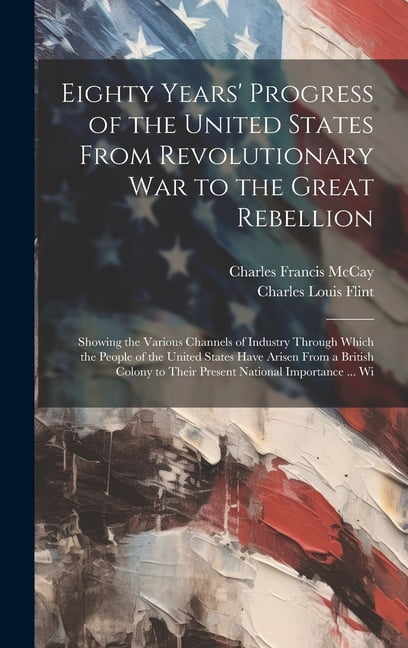 Eighty Years' Progress of the United States From Revolutionary War to ...