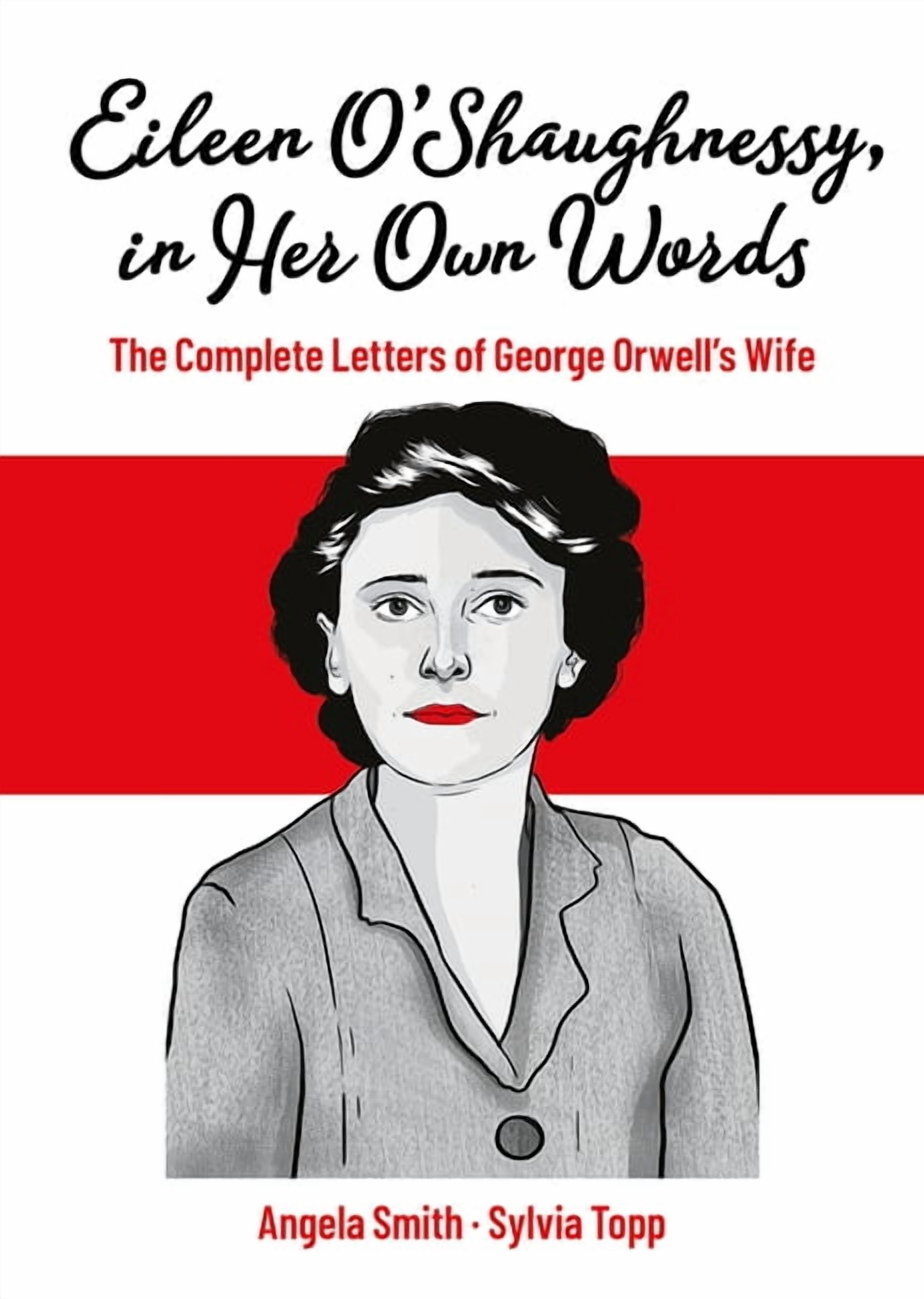 Eileen O'Shaughnessy, in Her Own Words: The Complete Letters of George ...