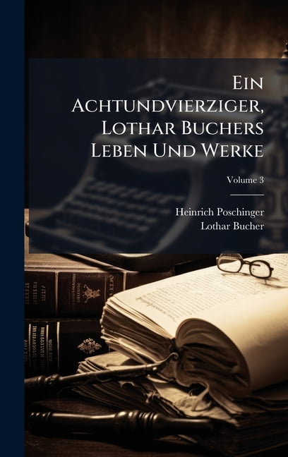 Ein Achtundvierziger, Lothar Buchers Leben Und Werke, (Hardcover ...