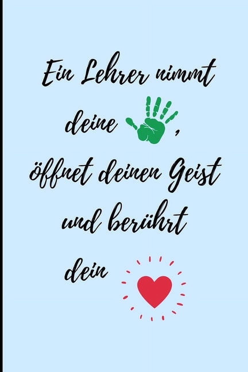 Ein Lehrer Nimmt Deine Hand, Öffnet Deinen Geist Und Berührt Dein Herz : A5 LINIERT Geschenkidee ...