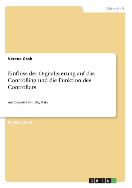 Einfluss Der Digitalisierung Auf Das Controlling Und Die Funktion Des ...