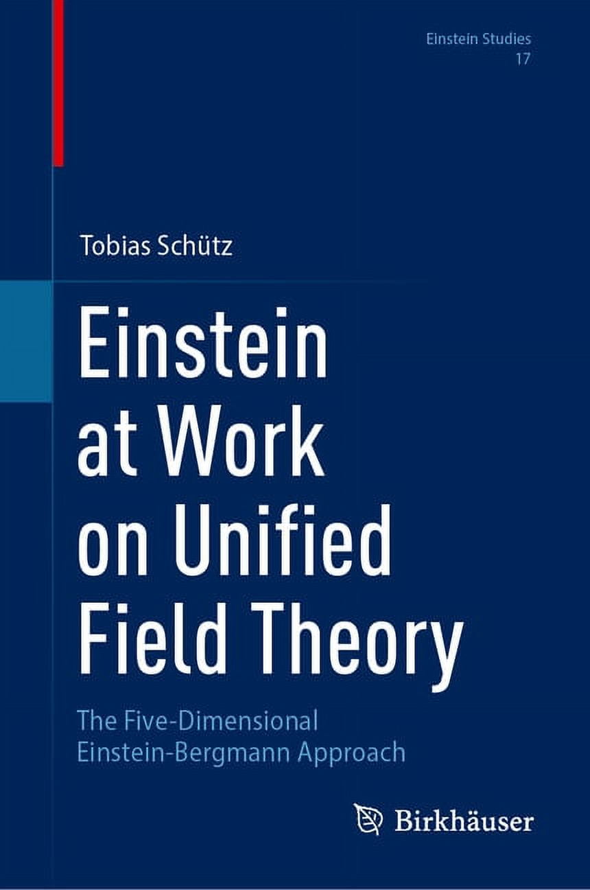 Einstein Studies: Einstein at Work on Unified Field Theory: The Five ...