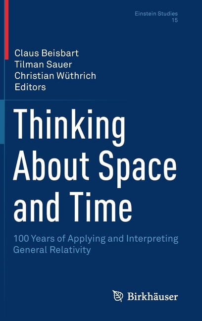 Einstein Studies Thinking about Space and Time: 100 Years of Applying ...