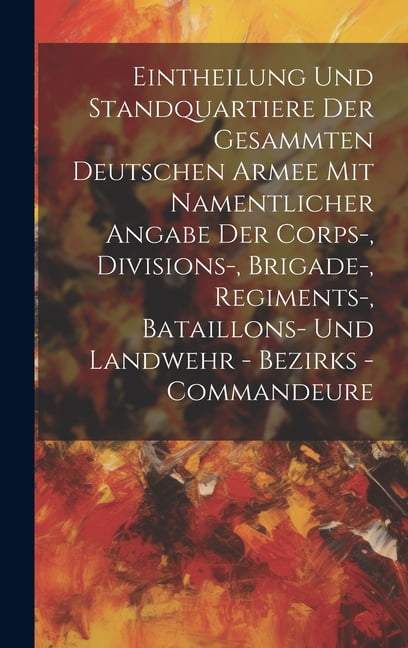 Eintheilung Und Standquartiere Der Gesammten Deutschen Armee Mit ...