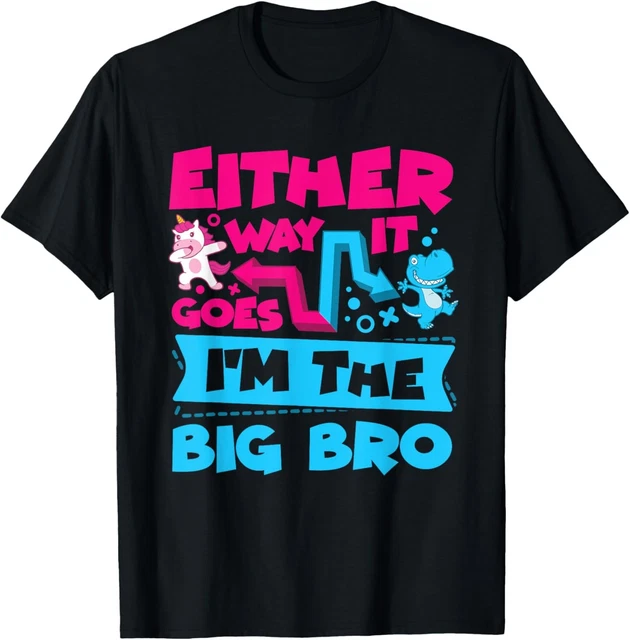 Either Way It Goes I'M The Big Bro Brother Gender Reveal T-Shirt Unisex ...