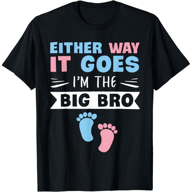 Either Way It Goes I'm The Big Bro Gender Reveal Brother T-Shirt ...