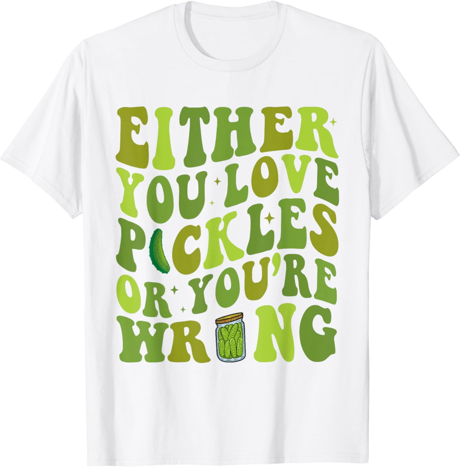 Either You Love Pickles Or You're Wrong Funny Pickle Quote T-Shirt ...
