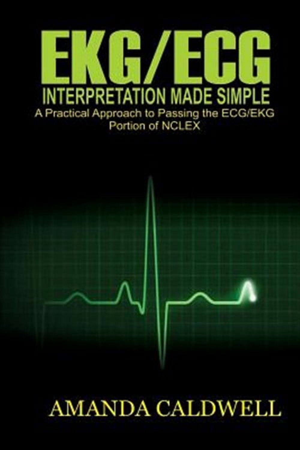 Ekg/ECG Interpretation Made Simple: A Practical Approach to Passing the ...