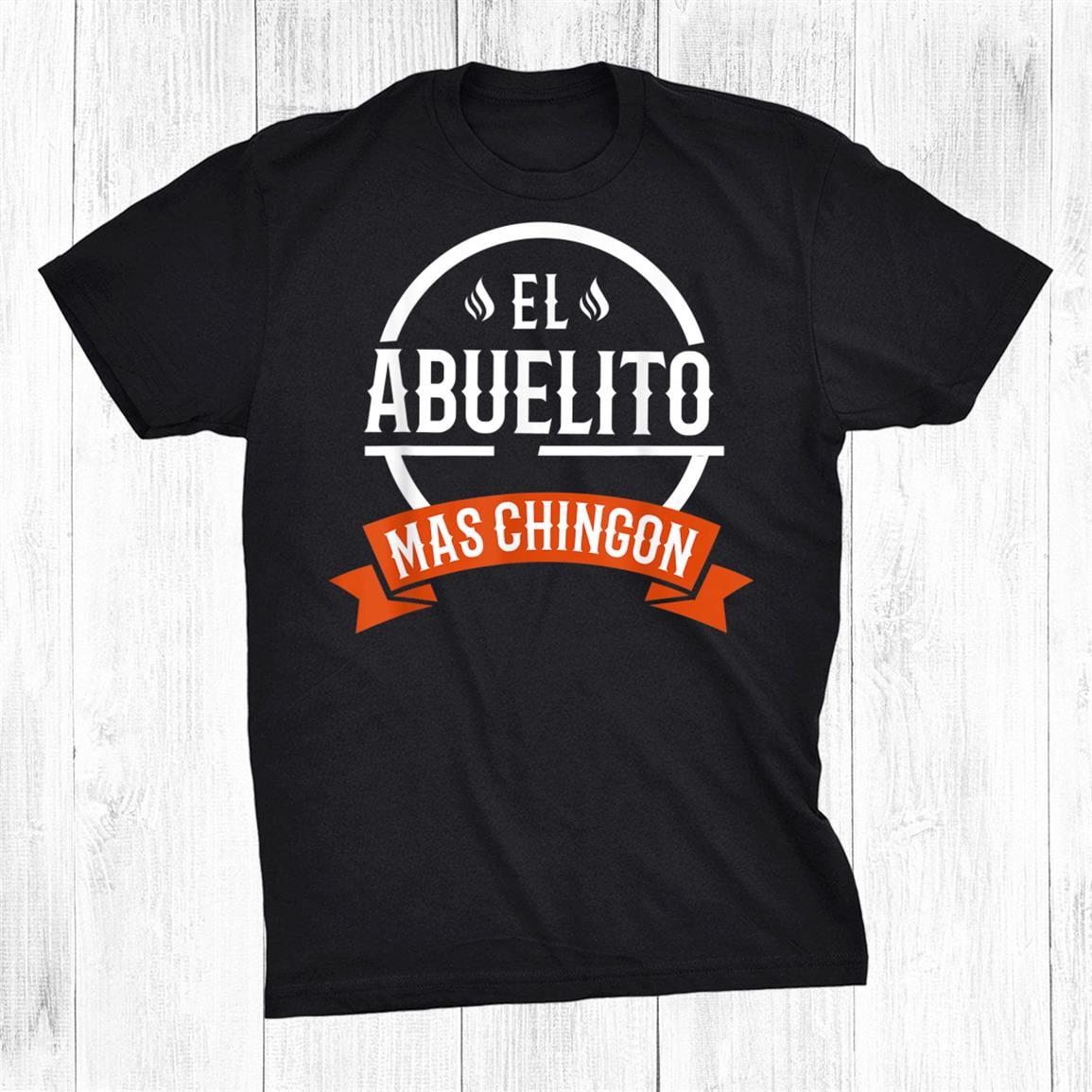 El Abuelito Mas Chingon Spanish Granddaddy Shirt Gift Black Unisex T ...