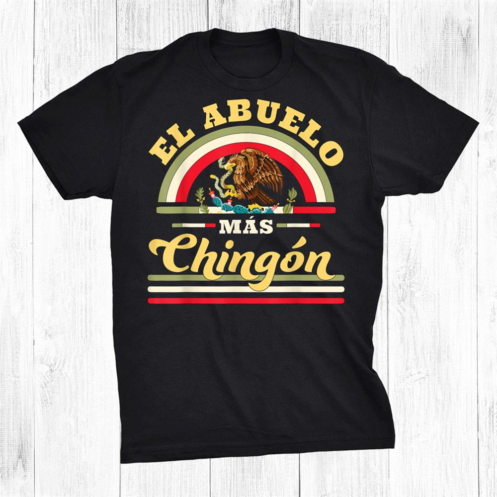 El Abuelo Mas Chingon Mexican Flag Cool Grandpa Regalo Shirt Gift Black ...