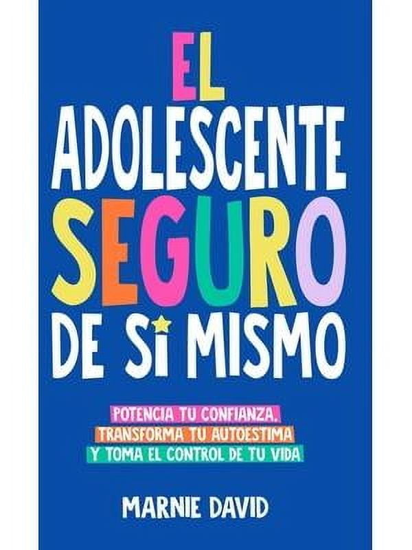 El Adolescente Seguro De SÃ­ Mismo : Una GuÃ­a PrÃ¡ctica Para Desarrollar La Confianza En Ti ...