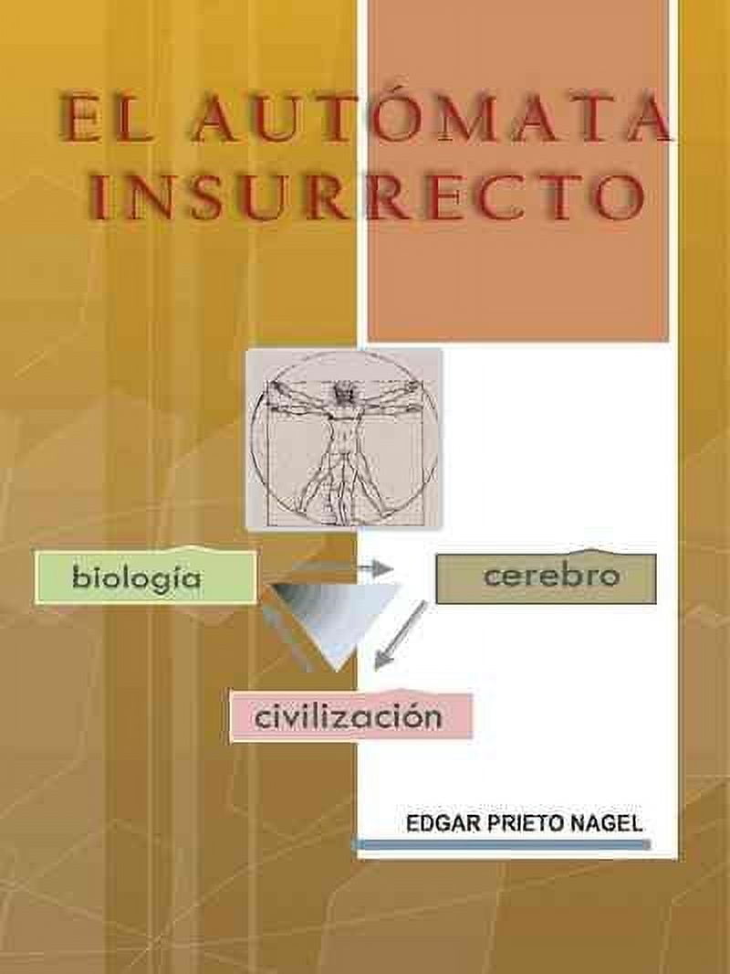 El Aut?mata Insurrecto : Biolog?a, Cerebro, Civilizaci?n - Walmart.com