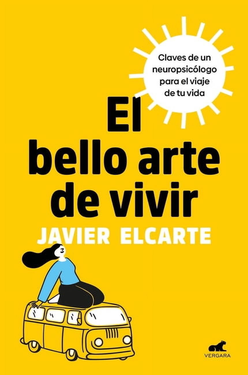 El Bello Arte de Vivir. Claves de Un NeuropsicÃ³logo Para El Viaje de ...