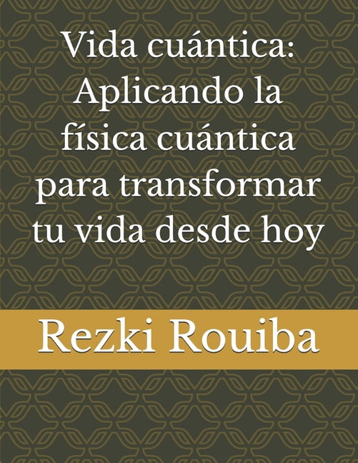El Camino CuÃ¡ntico: Viviendo MÃ¡s AllÃ¡ de Vida cuÃ¡ntica: Aplicando ...