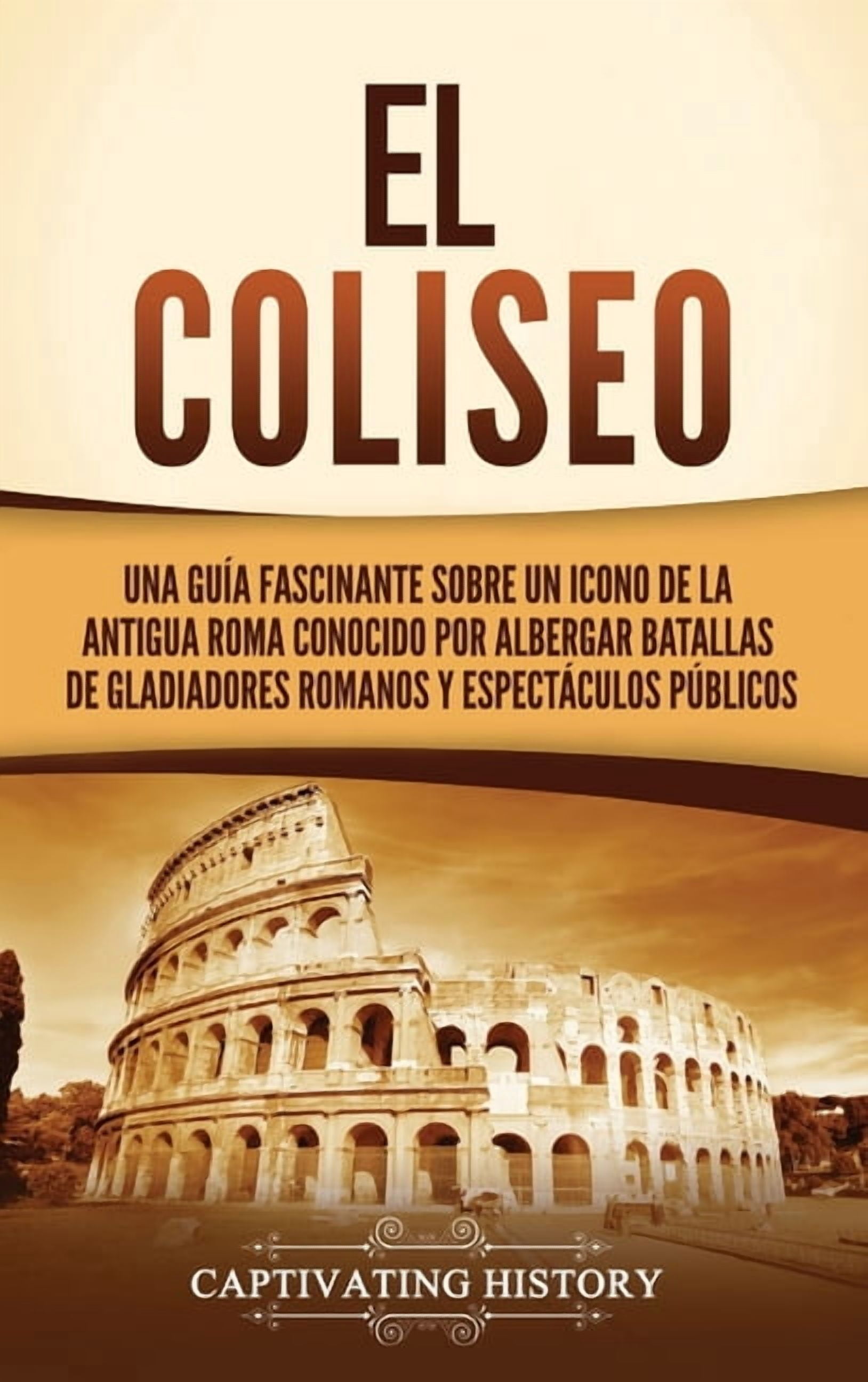 El Coliseo: Una guÃ­a fascinante sobre un icono de la antigua Roma ...