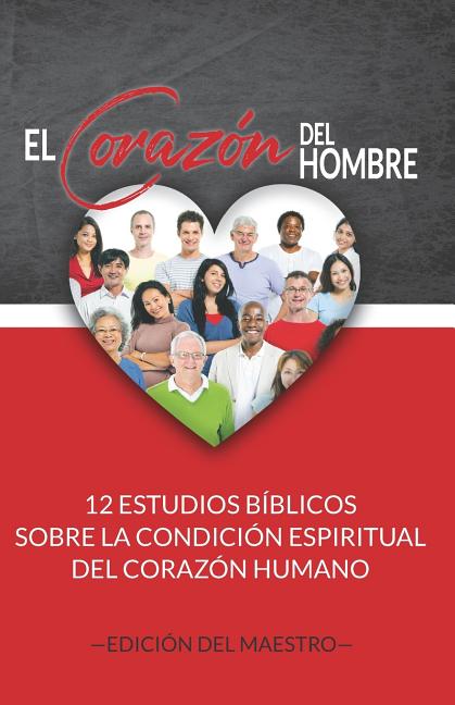 El Corazn del Hombre (Edicin del Maestro): 12 Estudios Bblicos sobre la ...