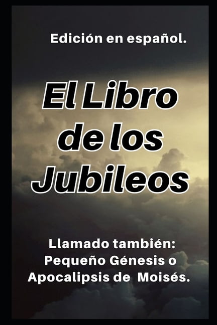 El Libro de los Jubileos: Llamado tambi?n: Peque?o G?nesis o Apocalipsis de Mois?s. - Walmart ...