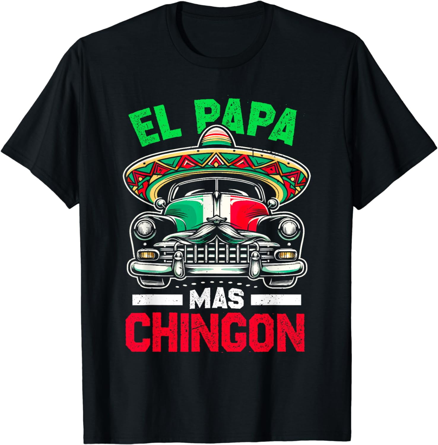 El Papa Mas Chingon Funny Car Latino Dad Mexican Fathers Day T-Shirt ...
