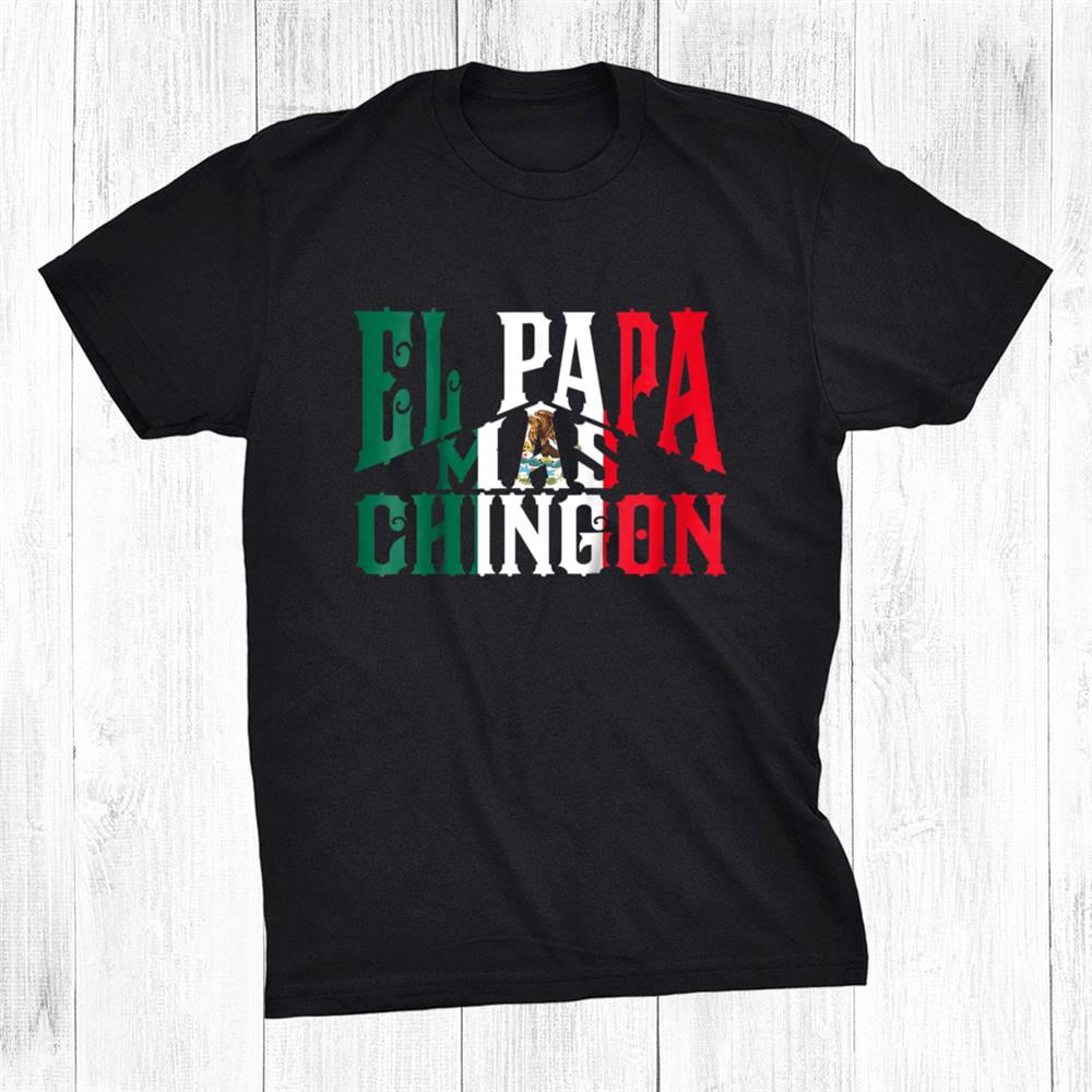 El Papa Mas Chingon Spanish Dad Shirt Gift Black Unisex T-Shirt ...
