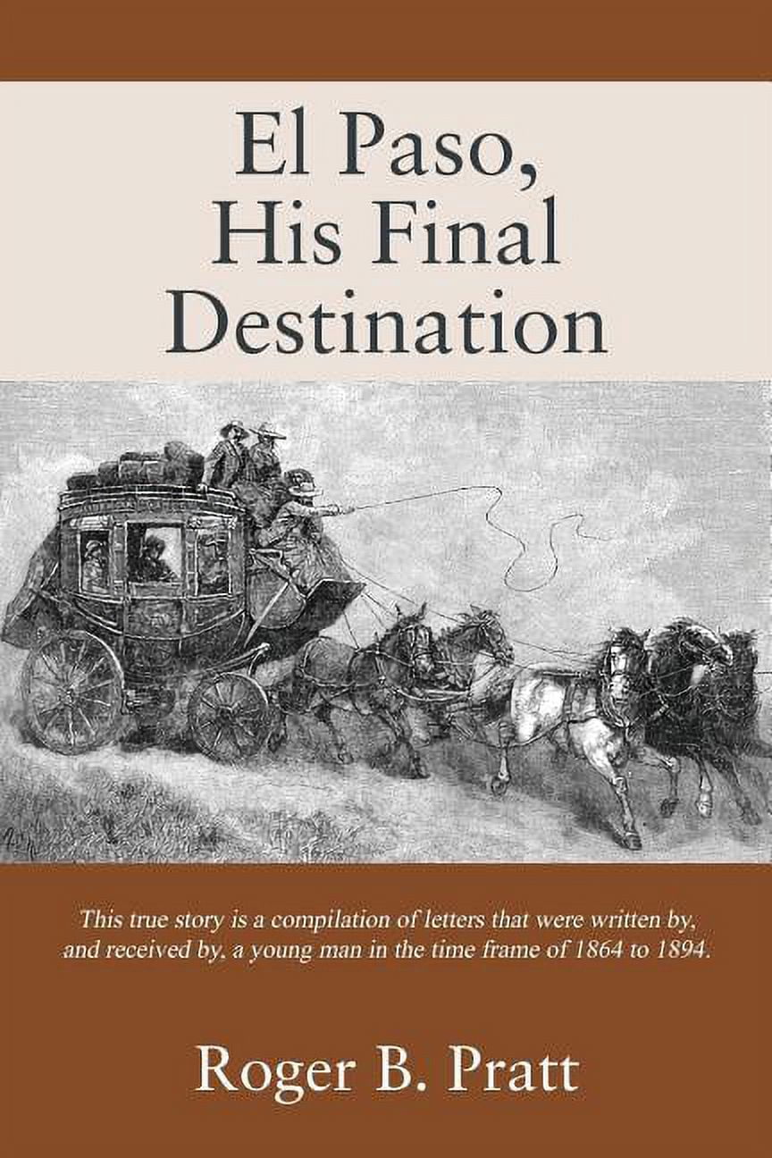 El Paso, His Final Destination: This true story is a compilation of ...