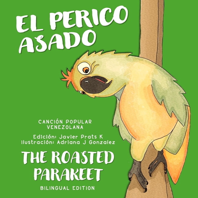 El Perico Asado: The Roasted Parakeet, (Paperback) - Walmart.com