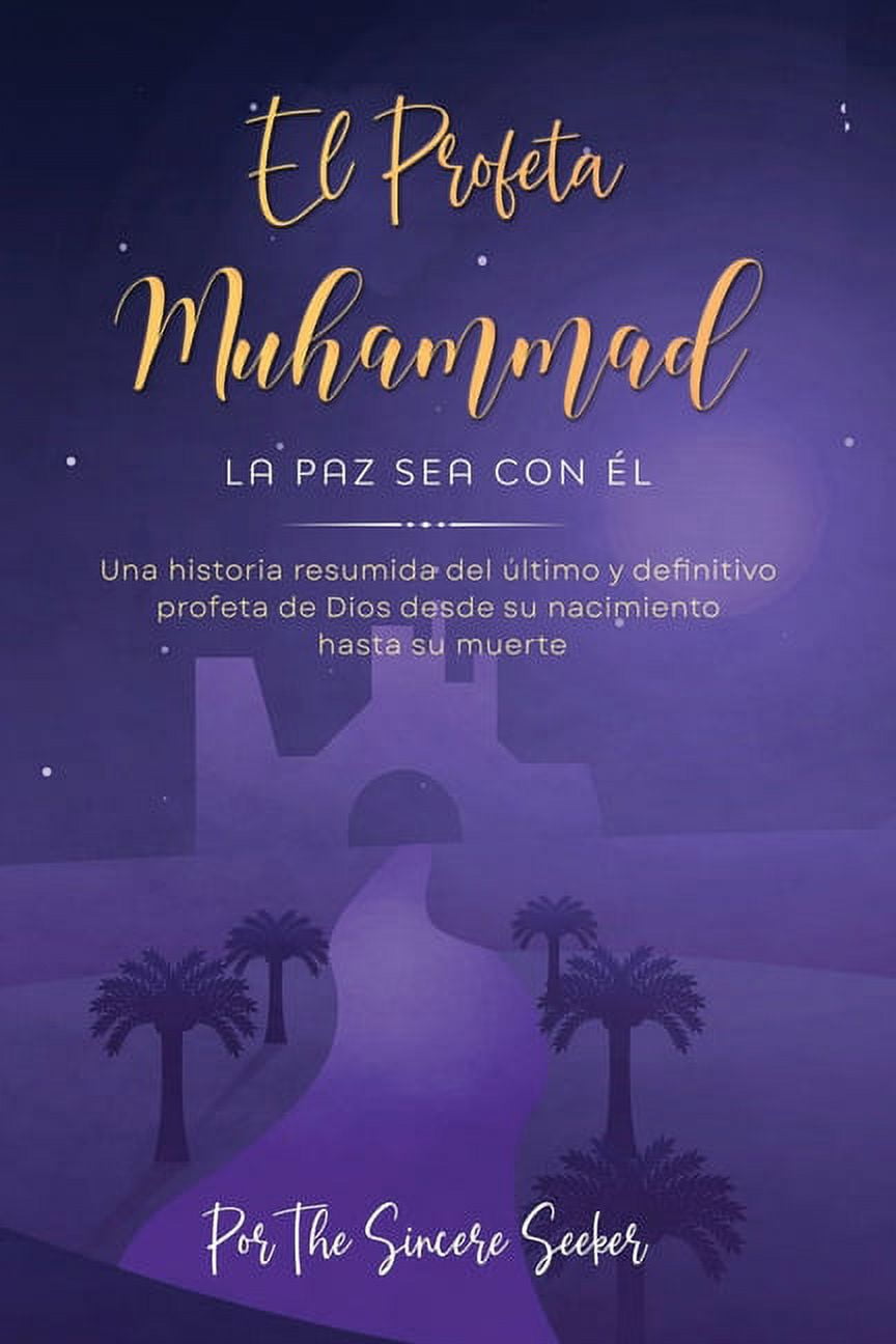 El Profeta Muhammad La paz sea con ?l: Una historia resumida del ?ltimo ...