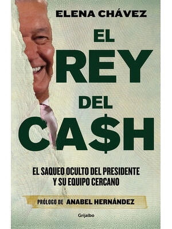 El Rey del Cash: El Saqueo Oculto del Presidente Y Su Equipo Cercano ...