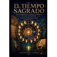 El Tiempo Sagrado: Recuperando el Código Numérico de los Ancestros: Del ...
