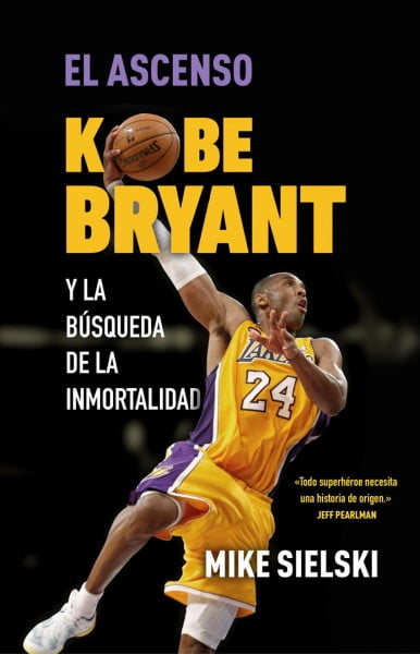 El ascenso/ The Rise : Kobe Bryant y la b?squeda de la inmortalidad/ Kobe Bryant and the Pursuit ...
