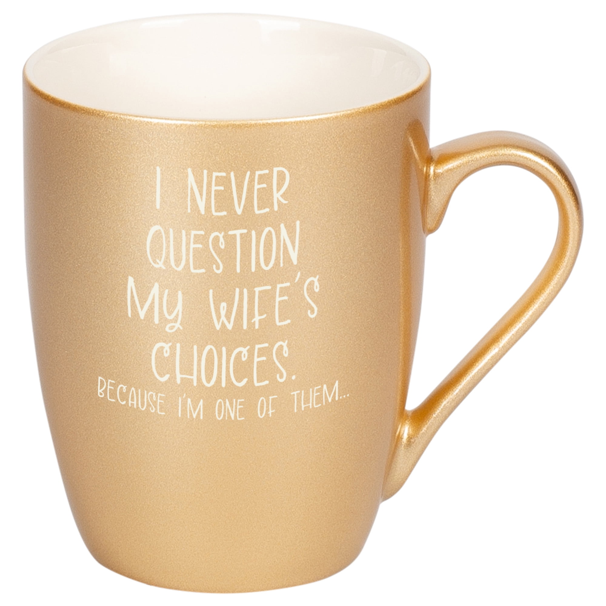 Elanze Designs I Never Question My Wife's Choices Because I'm One Of ...