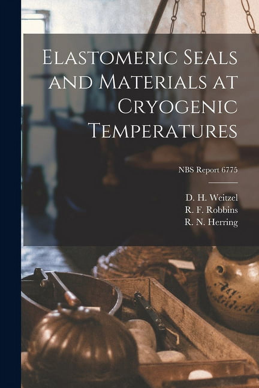 Elastomeric Seals and Materials at Cryogenic Temperatures; NBS Report 6775, (Paperback ...