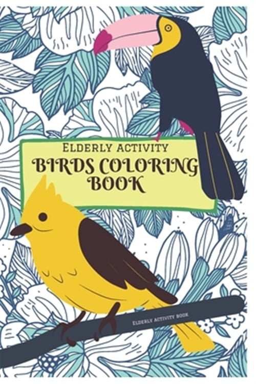Elderly activity Coloring book of Birds: A Bird Coloring book that ...