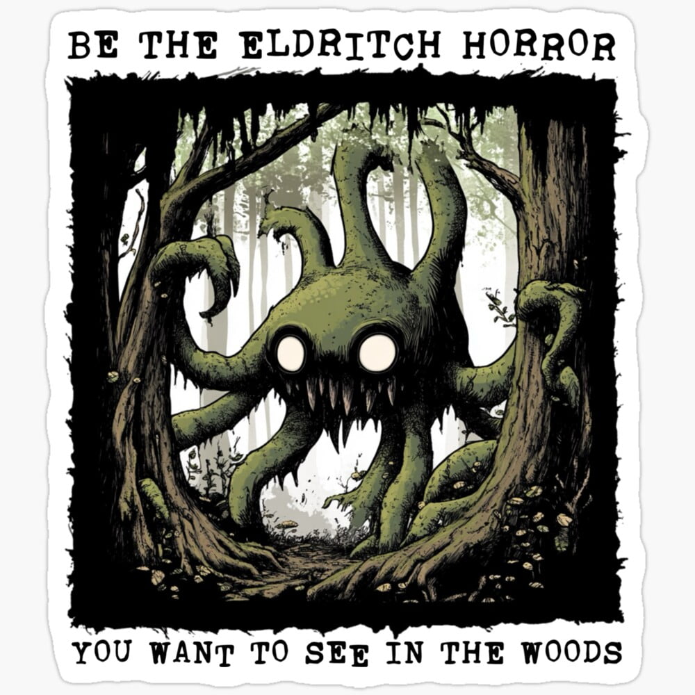 Be The Eldritch Horror You Want To See In The Woods Stickerphone Decal ...